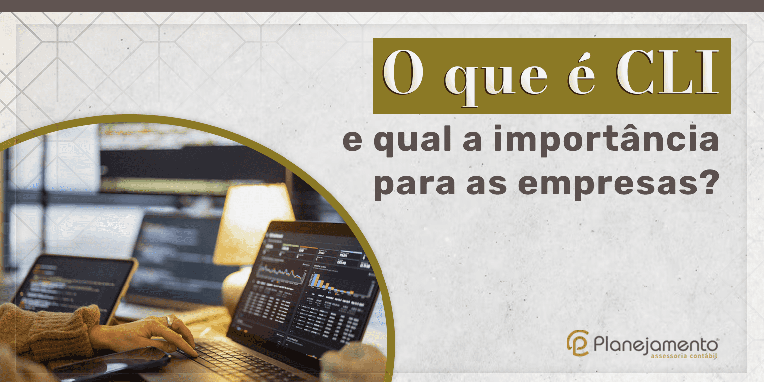 O que é CLI e qual a importância para as empresas? - Contábil Planejamento